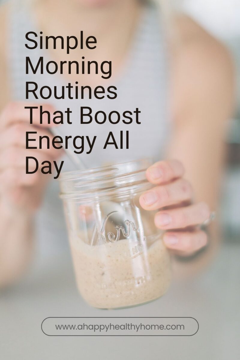 Simple Morning Routines That Boost Energy All Day - a Happy Healthy Home